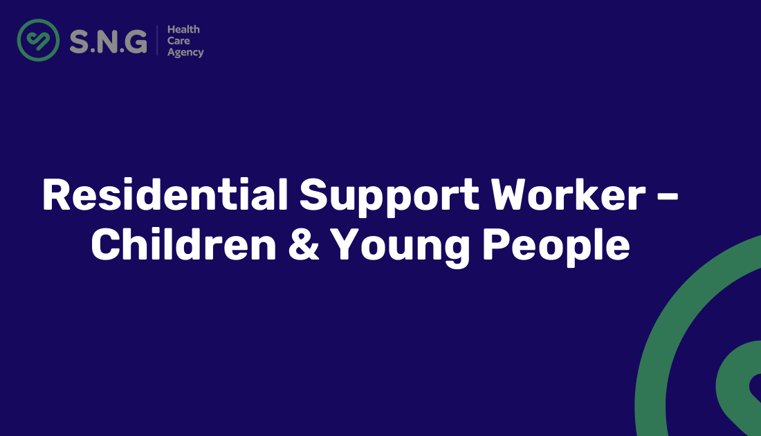 Residential Support Worker – Children & Young People - S.N.G Healthcare ...